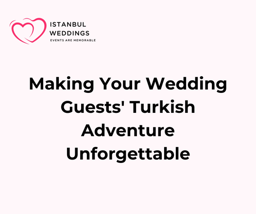 Amazing Activities for Wedding Guests Visiting Turkey